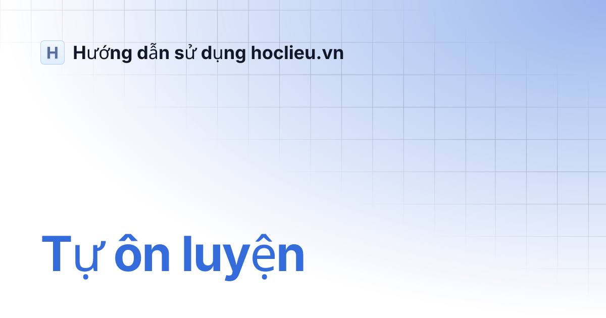 Tự ôn luyện | Hướng dẫn sử dụng hoclieu.vn