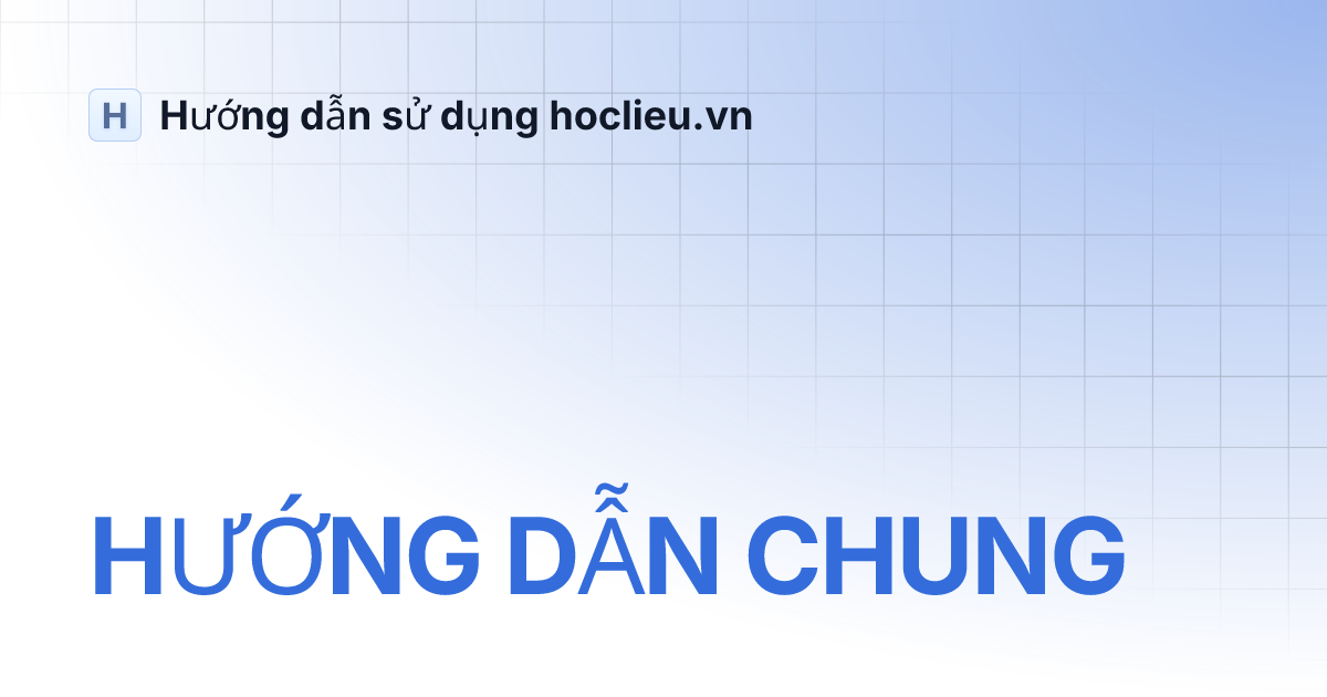 HƯỚNG DẪN CHUNG | Hướng dẫn sử dụng hoclieu.vn
