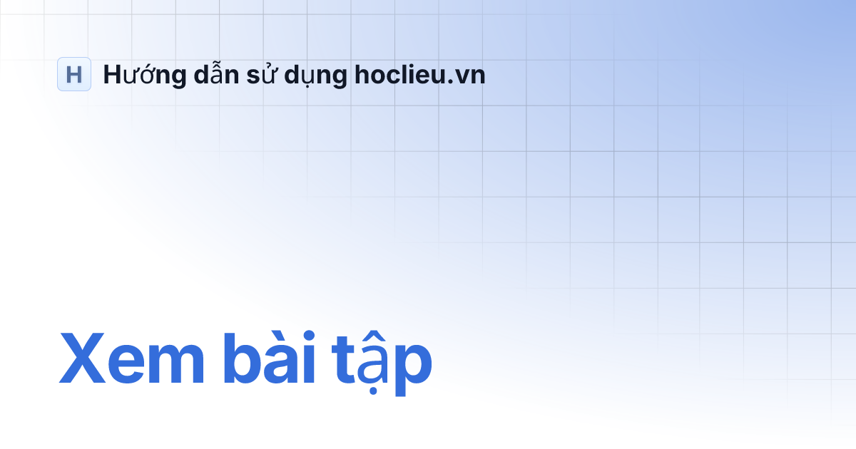 Xem bài tập | Hướng dẫn sử dụng hoclieu.vn
