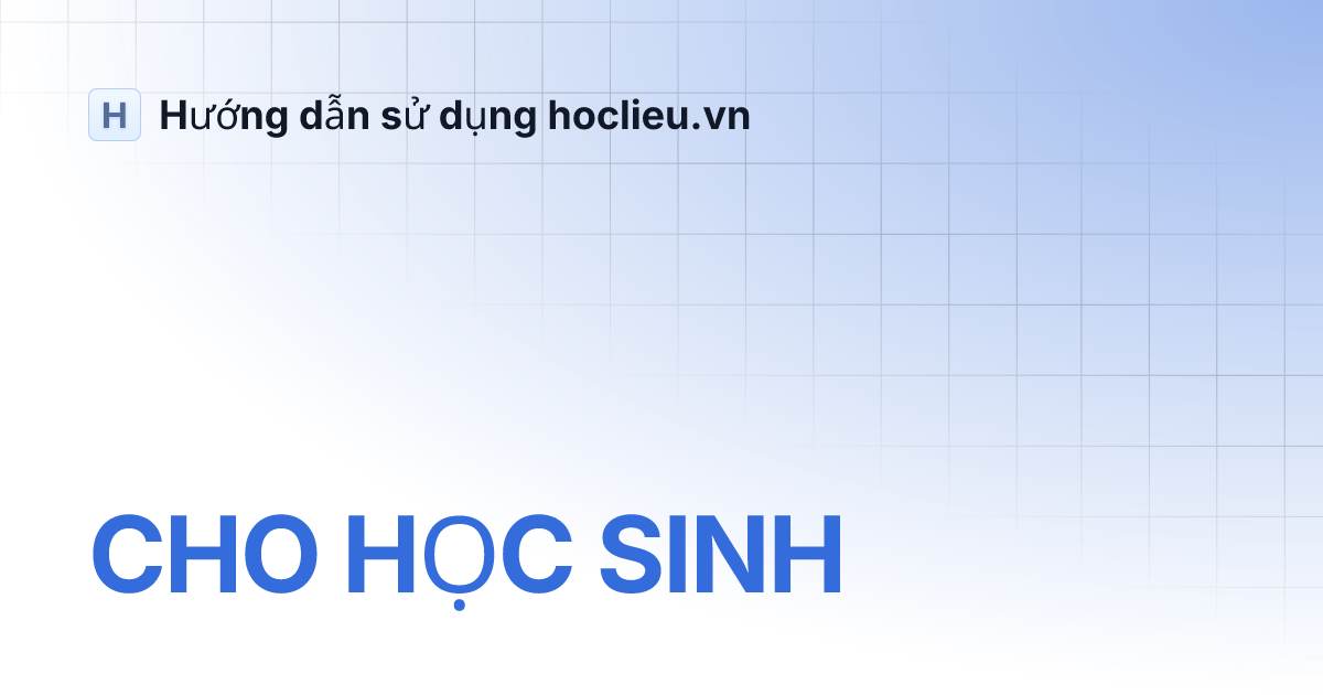 CHO HỌC SINH | Hướng dẫn sử dụng hoclieu.vn