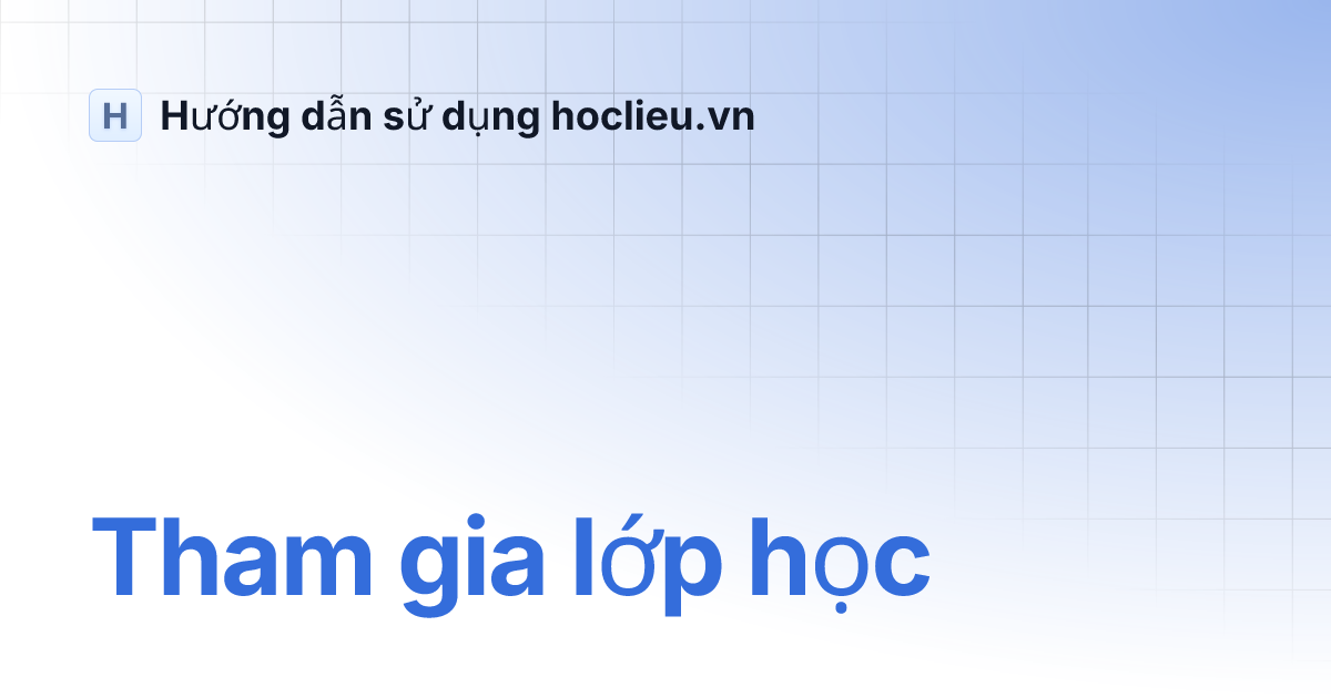 Tham gia lớp học | Hướng dẫn sử dụng hoclieu.vn