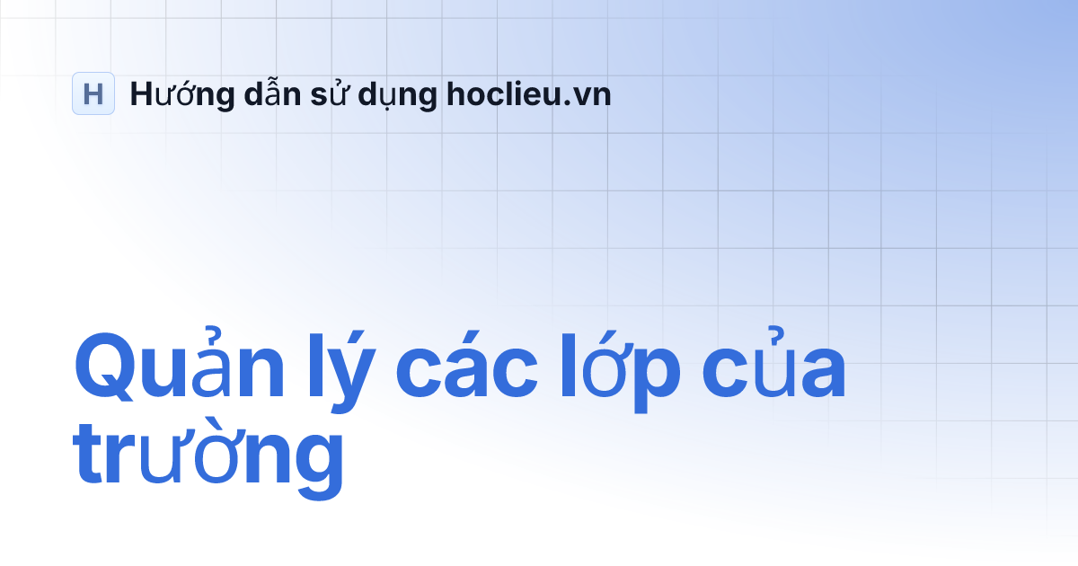 Quản lý các lớp của trường | Hướng dẫn sử dụng hoclieu.vn