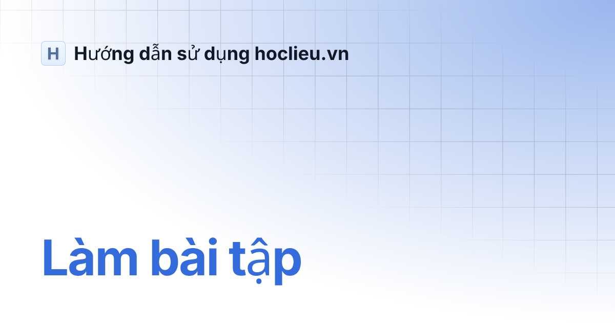 Làm bài tập | Hướng dẫn sử dụng hoclieu.vn