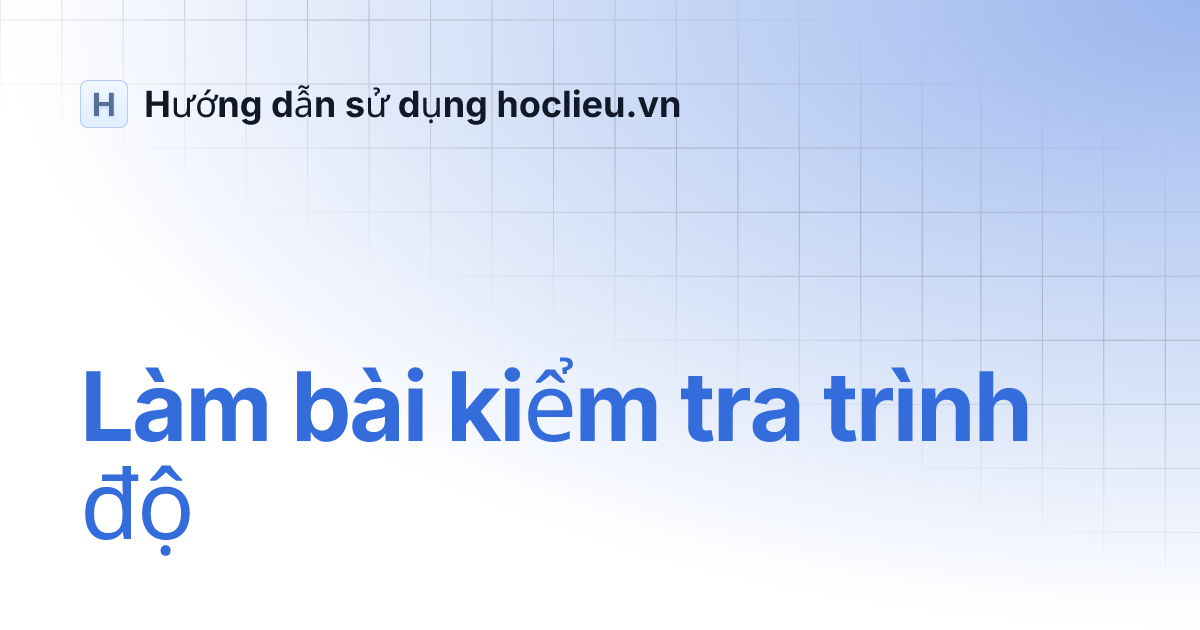 Làm bài kiểm tra trình độ | Hướng dẫn sử dụng hoclieu.vn
